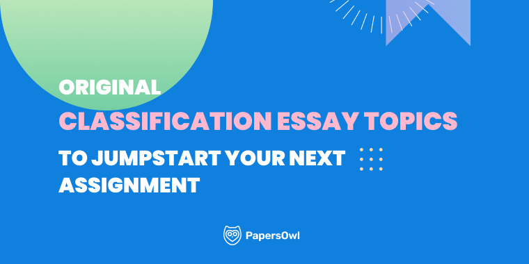 Classification Essay Topics: 270+ Ideas to Inspire Your Writing